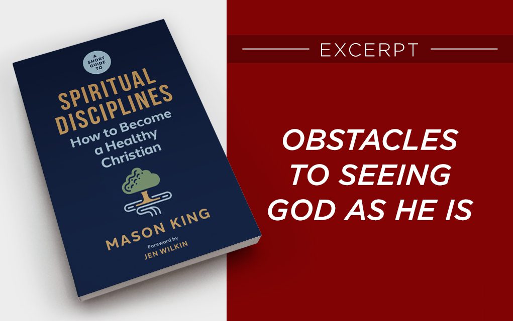 Obstacles to Seeing God as He Is - outreachmagazine.com