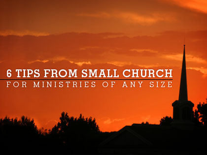 6 Tips from Small Church for Ministries of Any Size - outreachmagazine.com