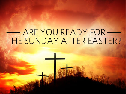 Are You Ready for the Sunday After Easter? - outreachmagazine.com