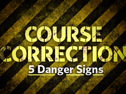 Course Correction: 5 Danger Signs - outreachmagazine.com