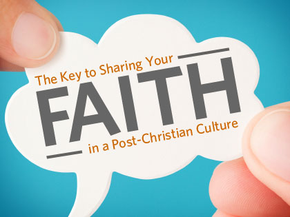 The Key to Sharing Your Faith in a Post-Christian Culture ...